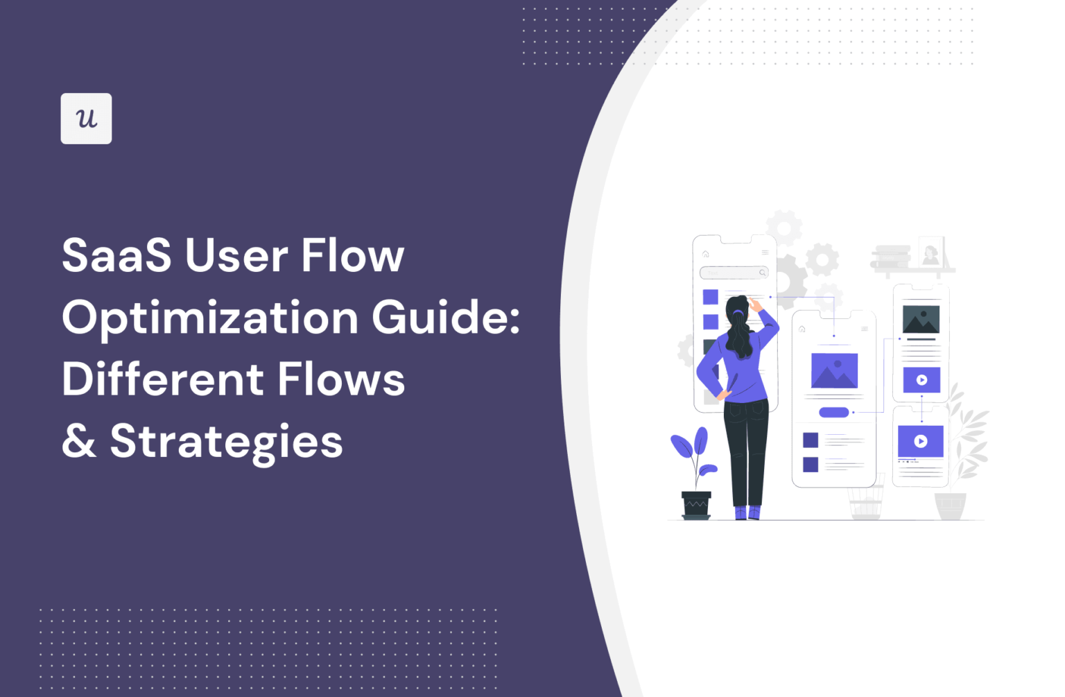 SaaS User Flow Optimization Guide: Different Flows & Strategies