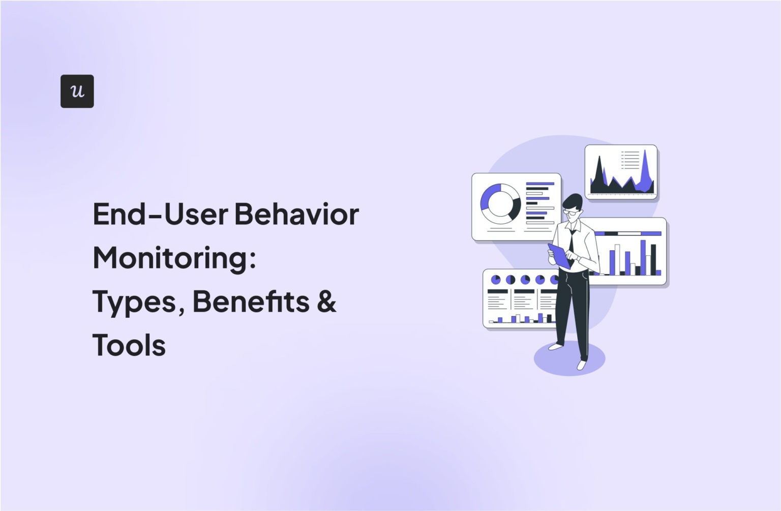 End-User Behavior Monitoring: Types, Benefits & Tools