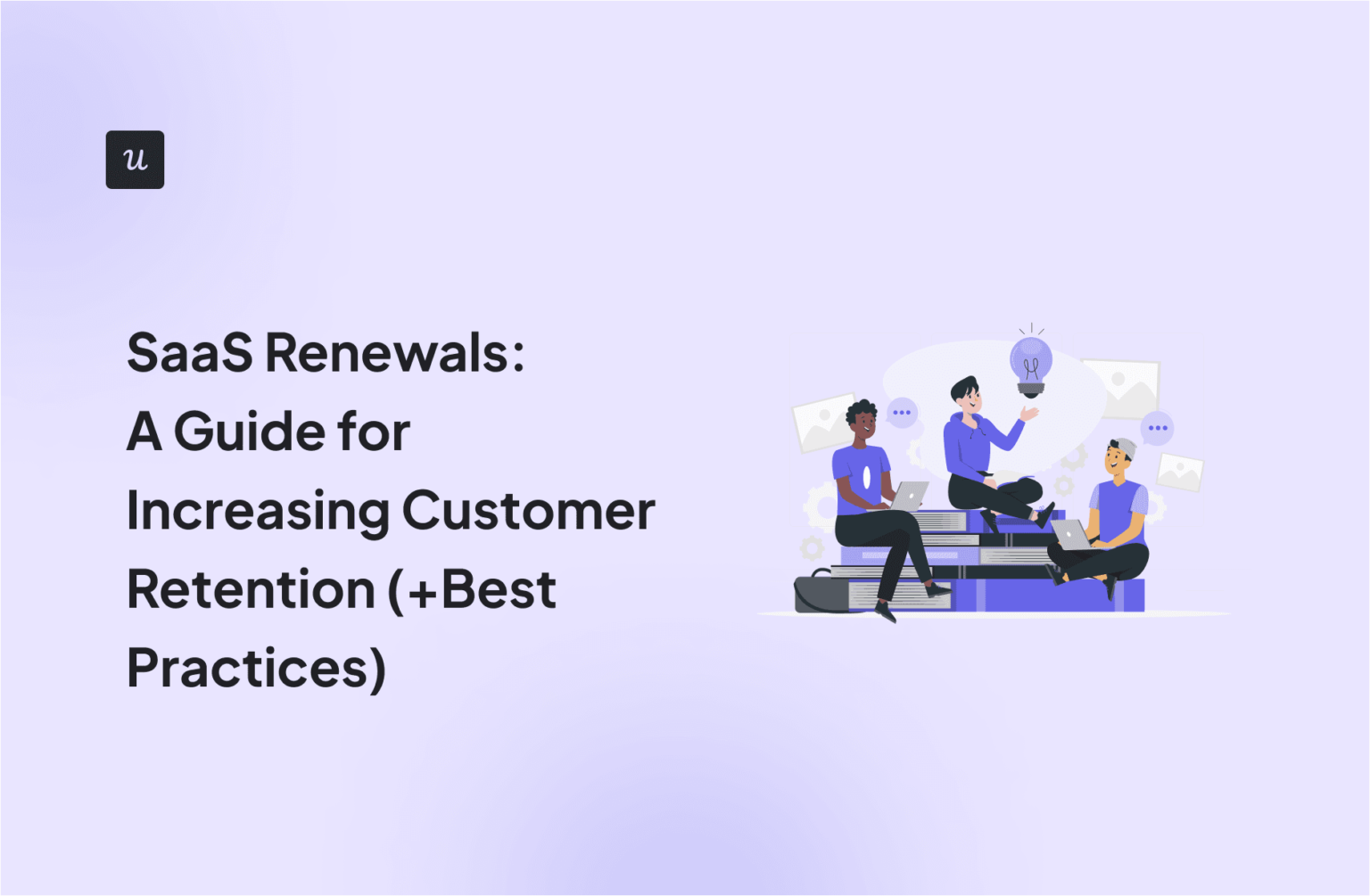 SaaS Renewals: A Guide for Increasing Customer Retention (+Best Practices)