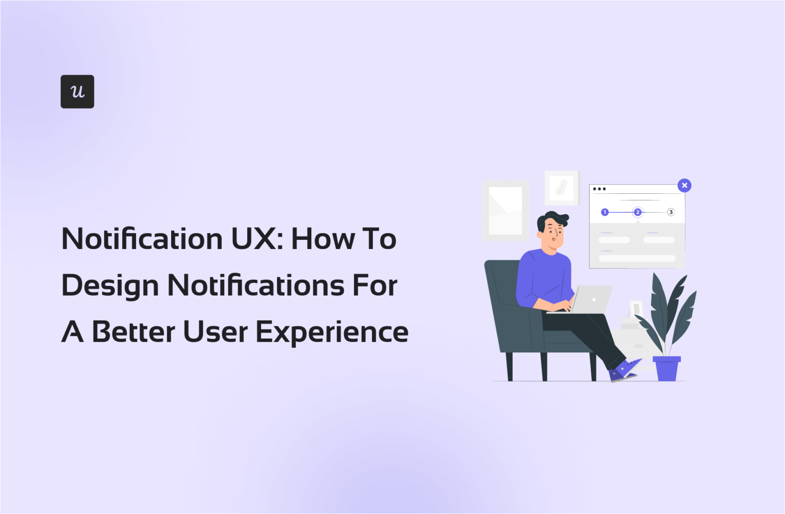 Notification UX: How To Design Notifications For A Better User Experience