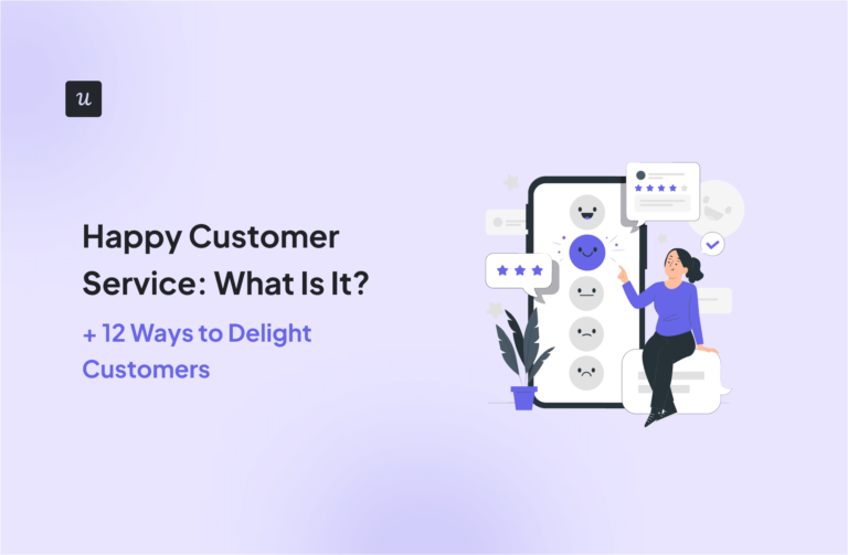 Happy Customer Service: What Is It + 12 Ways to Delight Customers