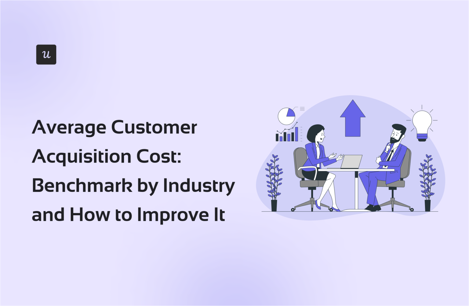 Average Customer Acquisition Cost: Benchmark by Industry and How to Improve It