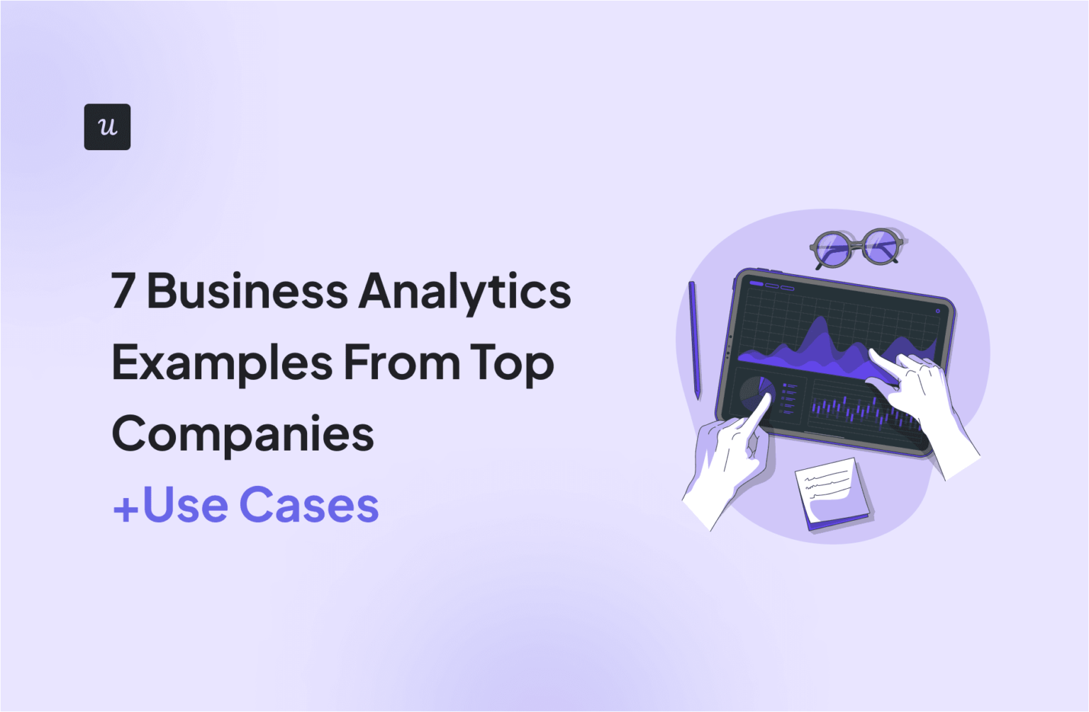 7 Business Analytics Examples From Top Companies (+Use Cases)