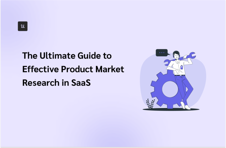 The Ultimate Guide to Effective Product Market Research in SaaS
