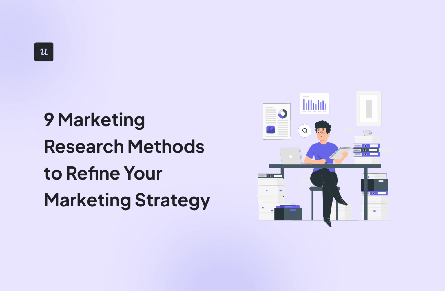 9 Marketing Research Methods to Refine Your Marketing Strategy