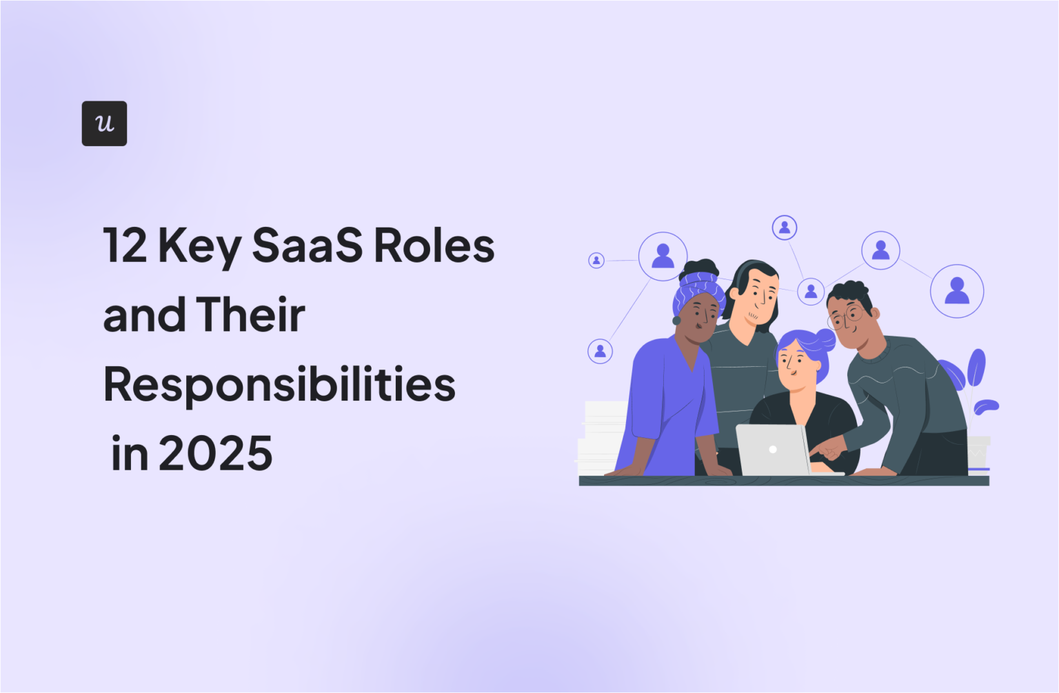 12 Key SaaS Roles and Responsibilities in 2025
