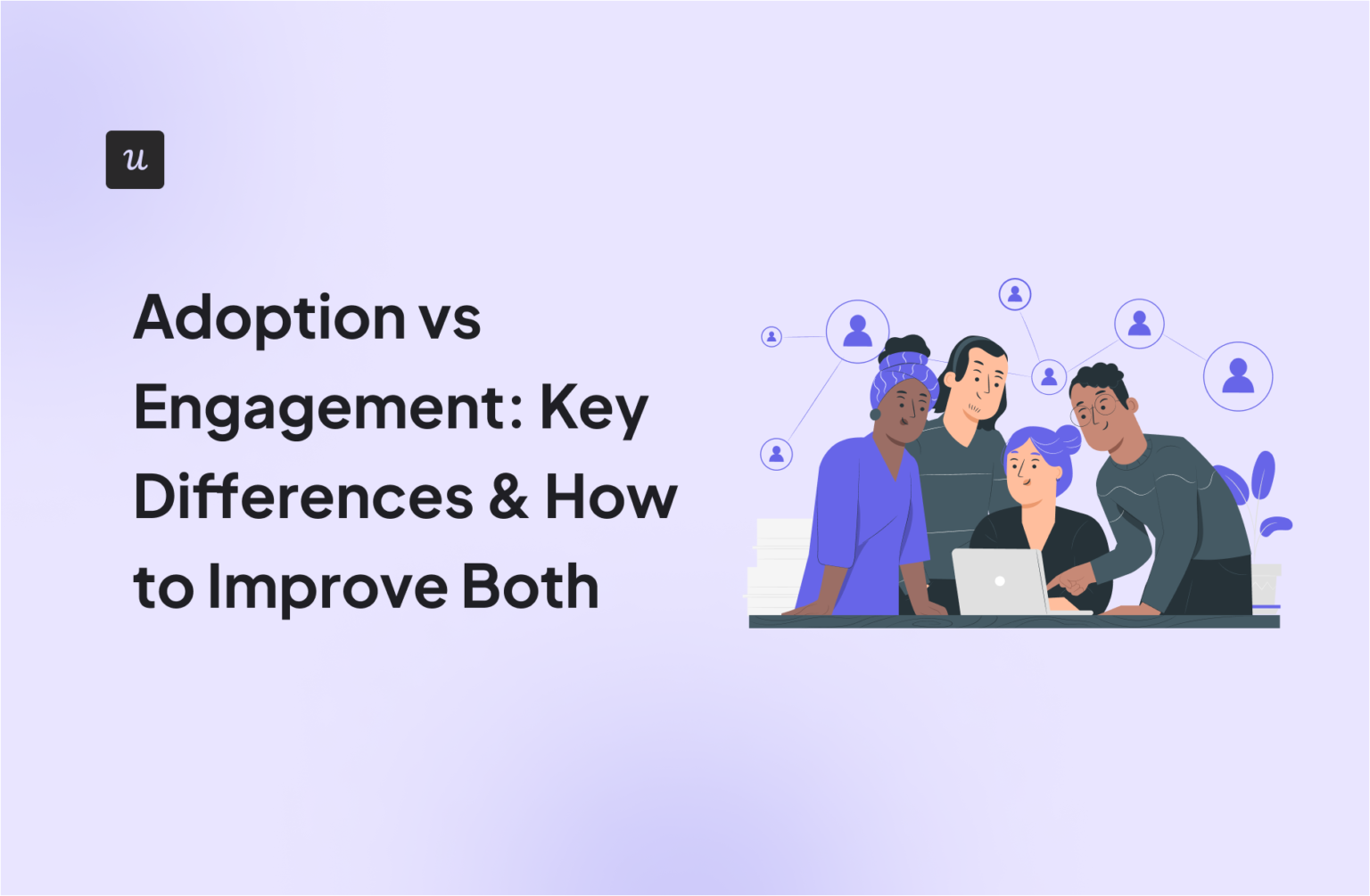Adoption vs Engagement: Key Differences & How to Improve Both