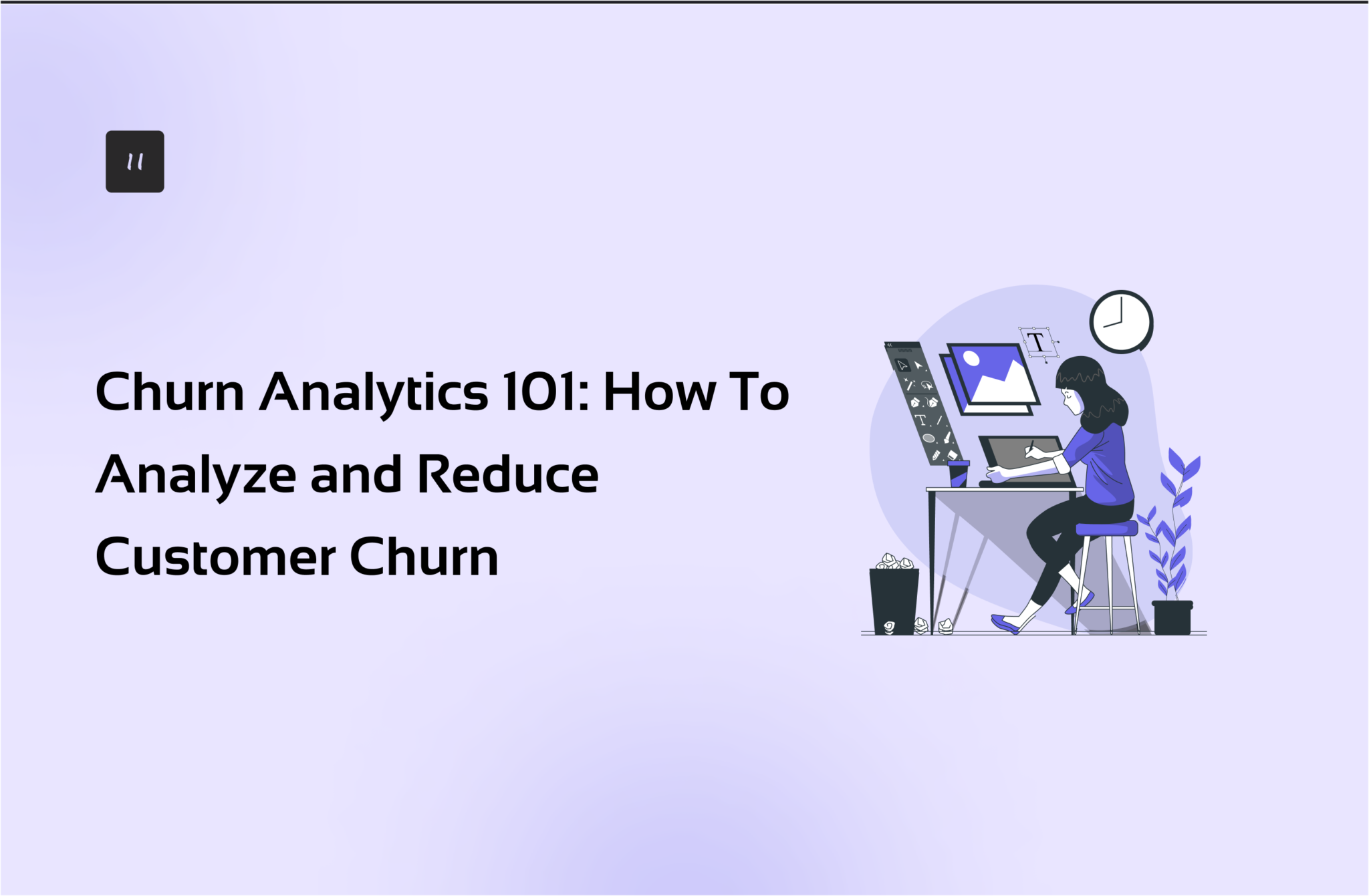 Churn Analytics 101: How to Analyze Customer Churn [+Best Tools Included]