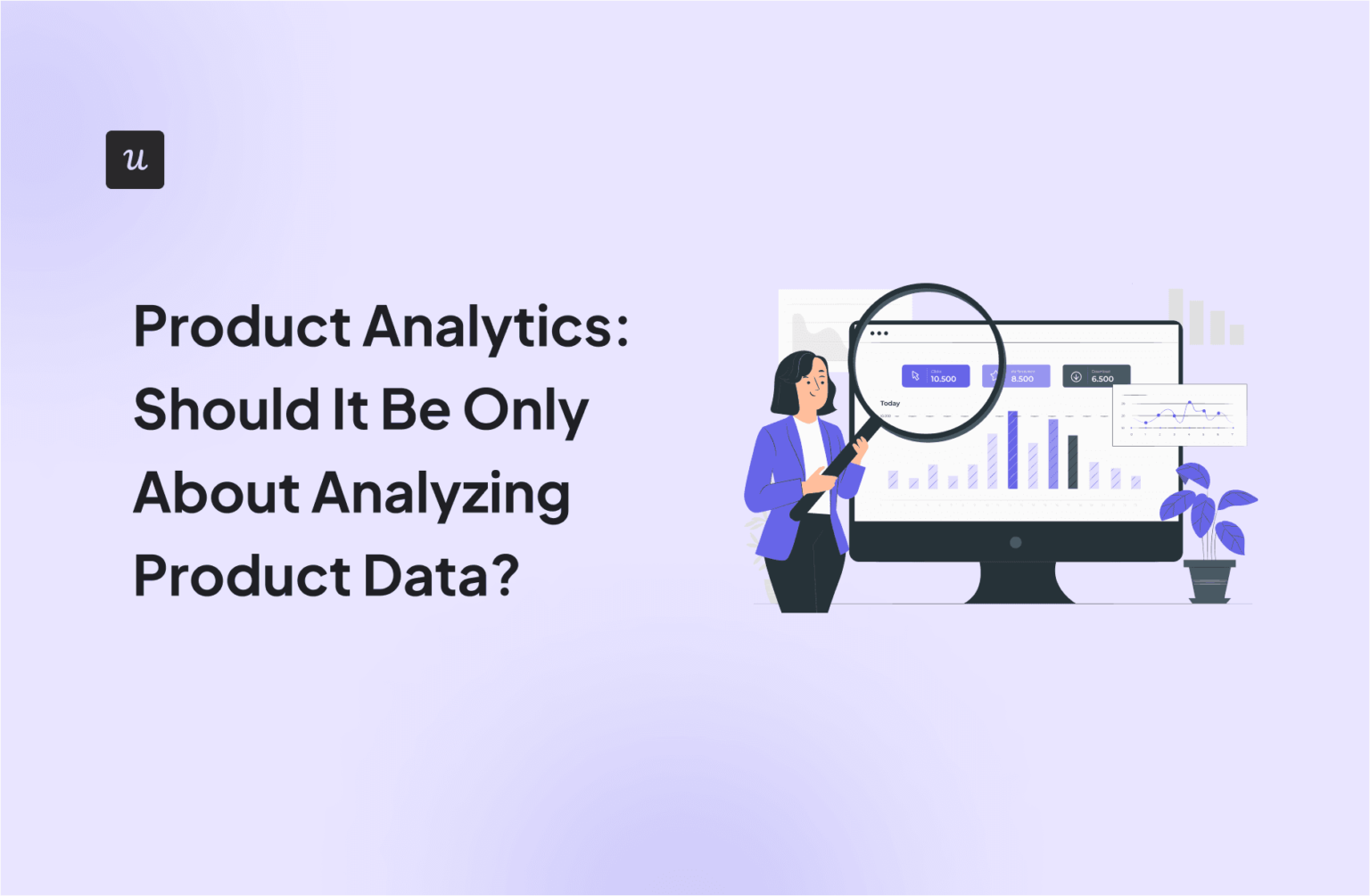 Product Analytics: Should It Be Only About Analyzing Product Data?