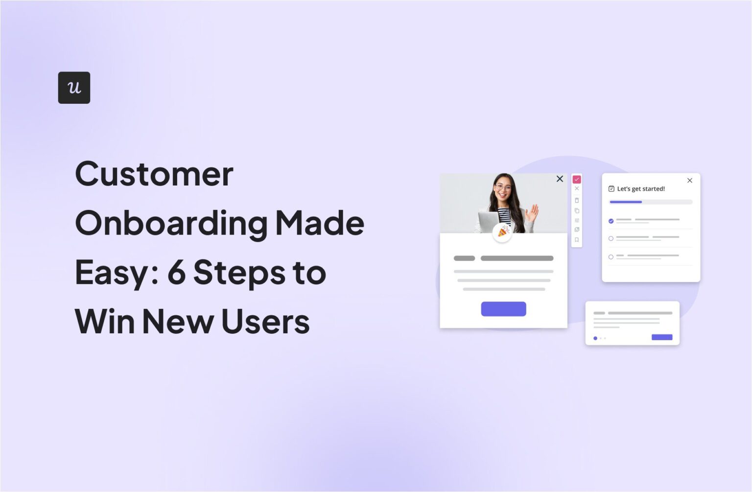 Customer Onboarding Made Easy: Steps to Win Over New Users