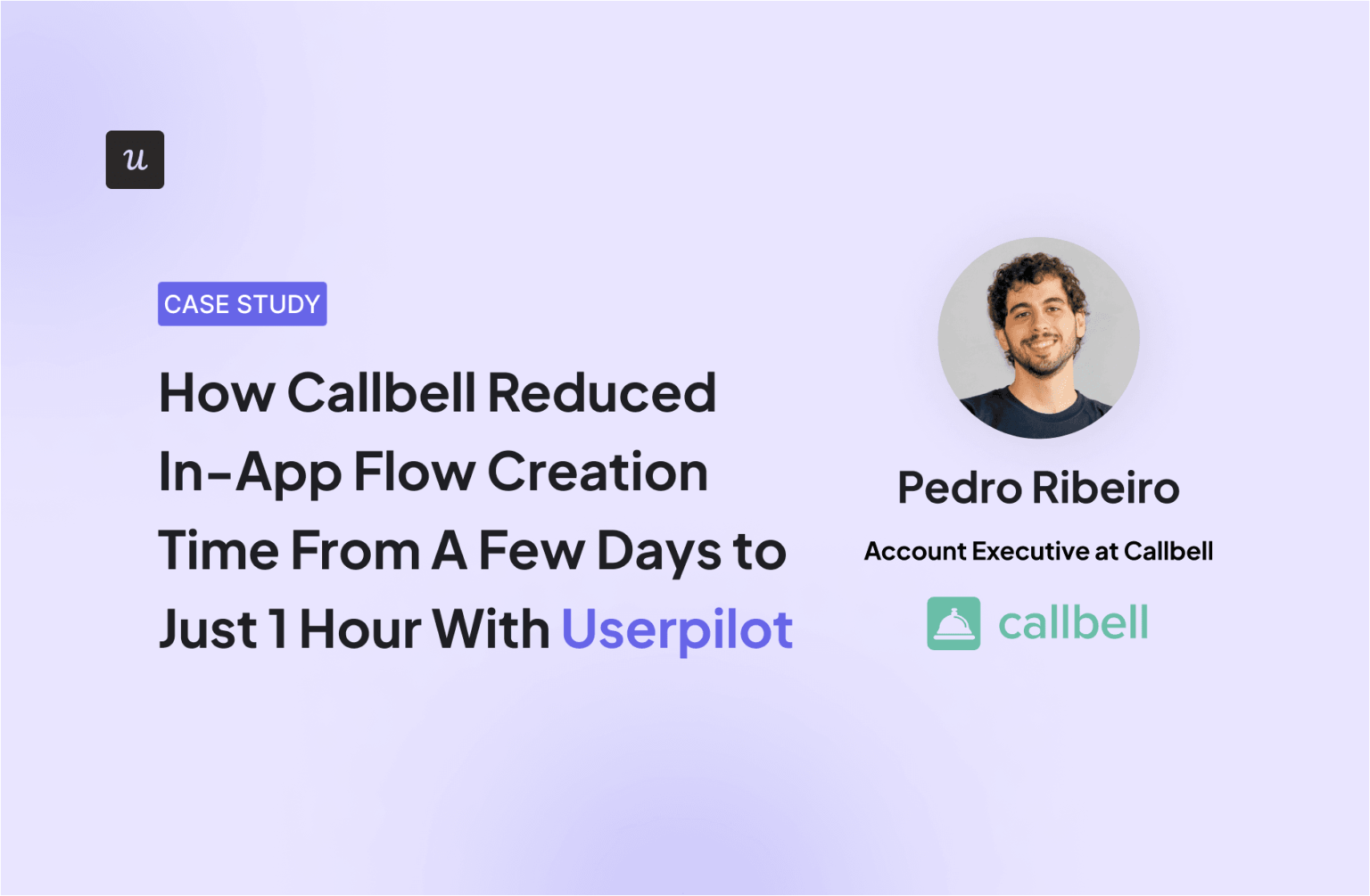 How Callbell Cut In-App Flow Creation Time From Days to 1 Hour with Userpilot