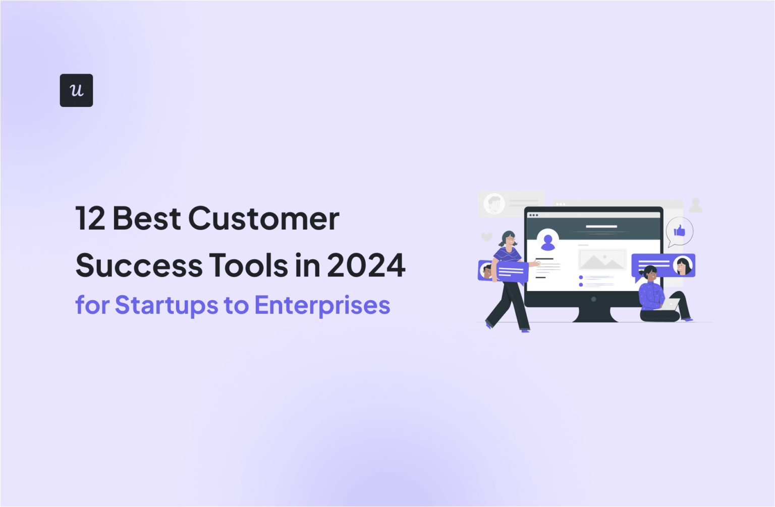 12 Best Customer Success Tools in 2024 (for Startups to Enterprises)