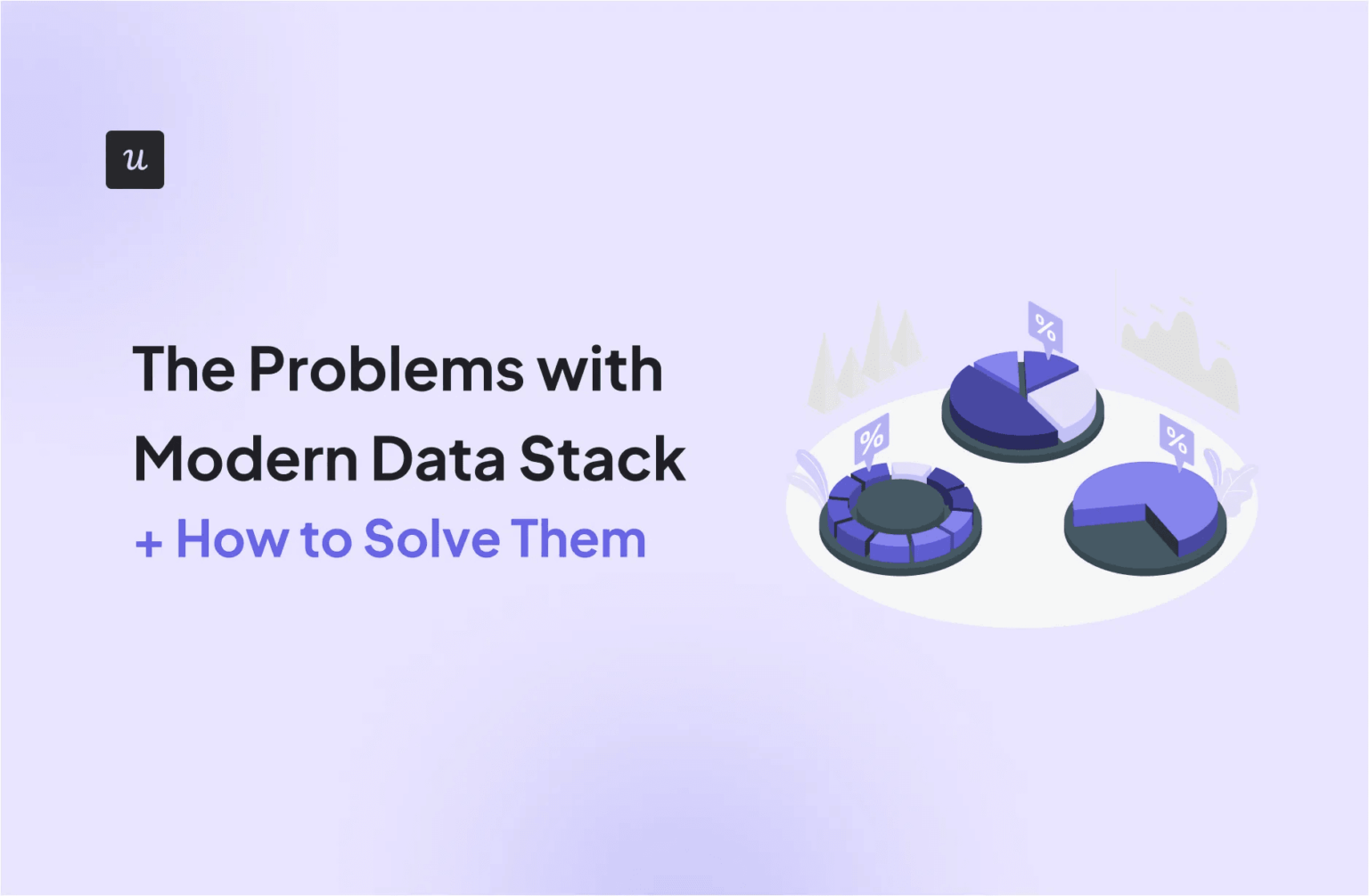 The Problems with Modern Data Stack + How to Solve Them