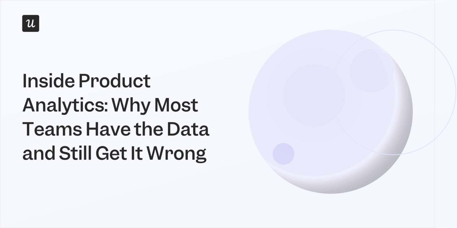 Inside Product Analytics: Why Most Teams Have the Data & Still Get It Wrong
