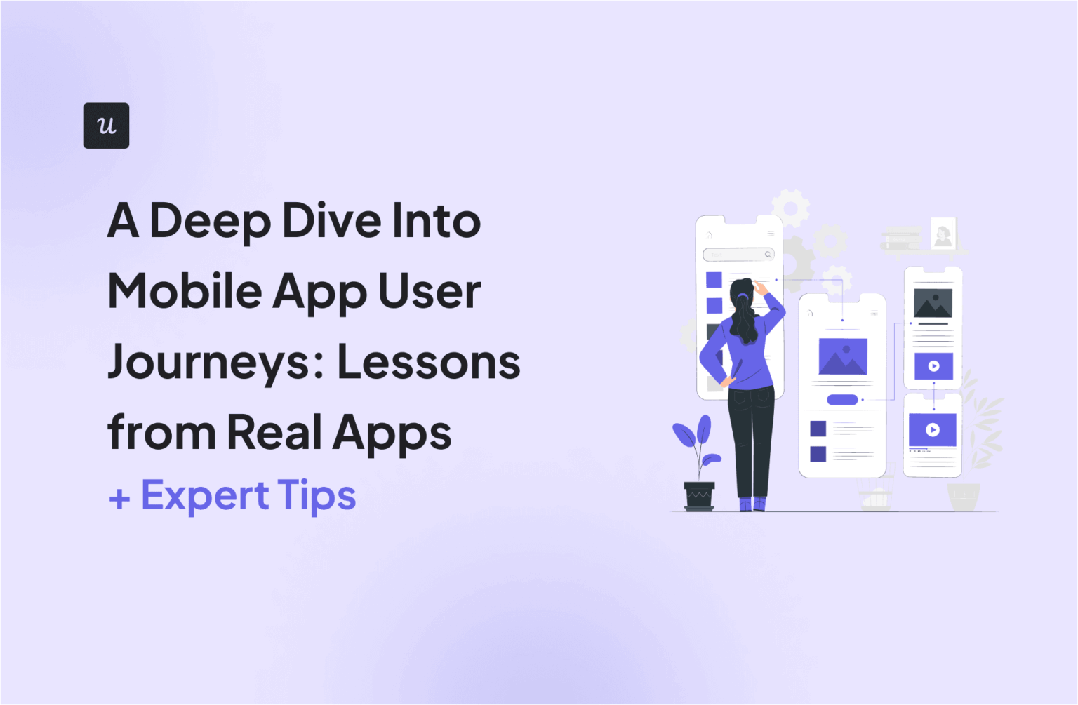 A Deep Dive Into Mobile App User Journeys: Lessons from Real Apps + Expert Tips