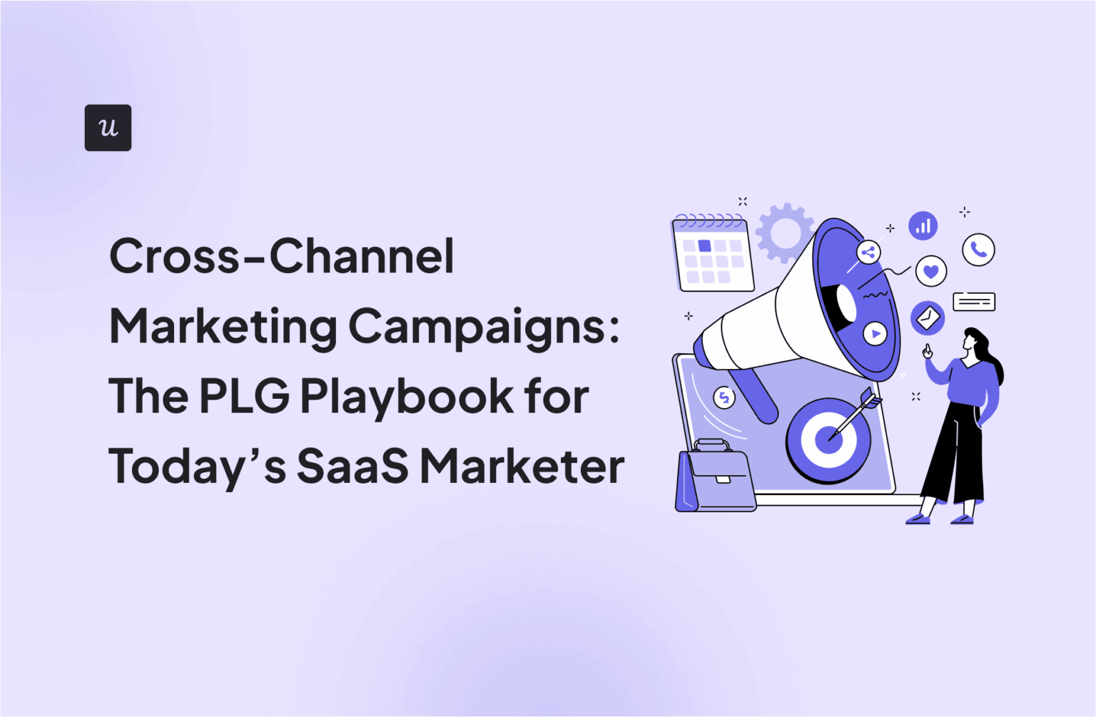Cross-Channel Campaigns: The Modern PLG Playbook