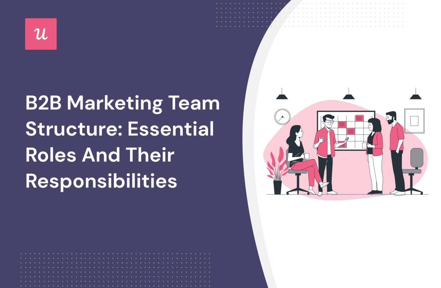 B2B Marketing Team Structure: Essential Roles and Their Responsibilities