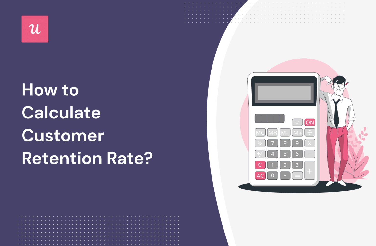 How to Calculate Customer Retention Rate? How to Calculate Customer Retention Rate?